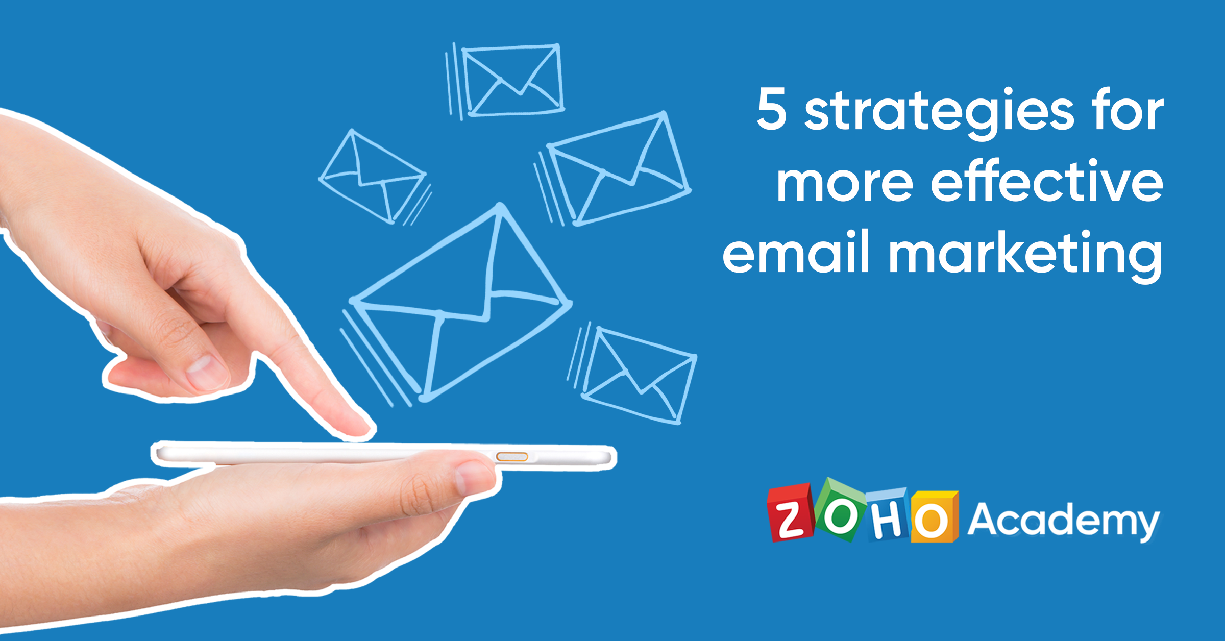 5 Strategies for More Effective Email Marketing - Zoho Academy