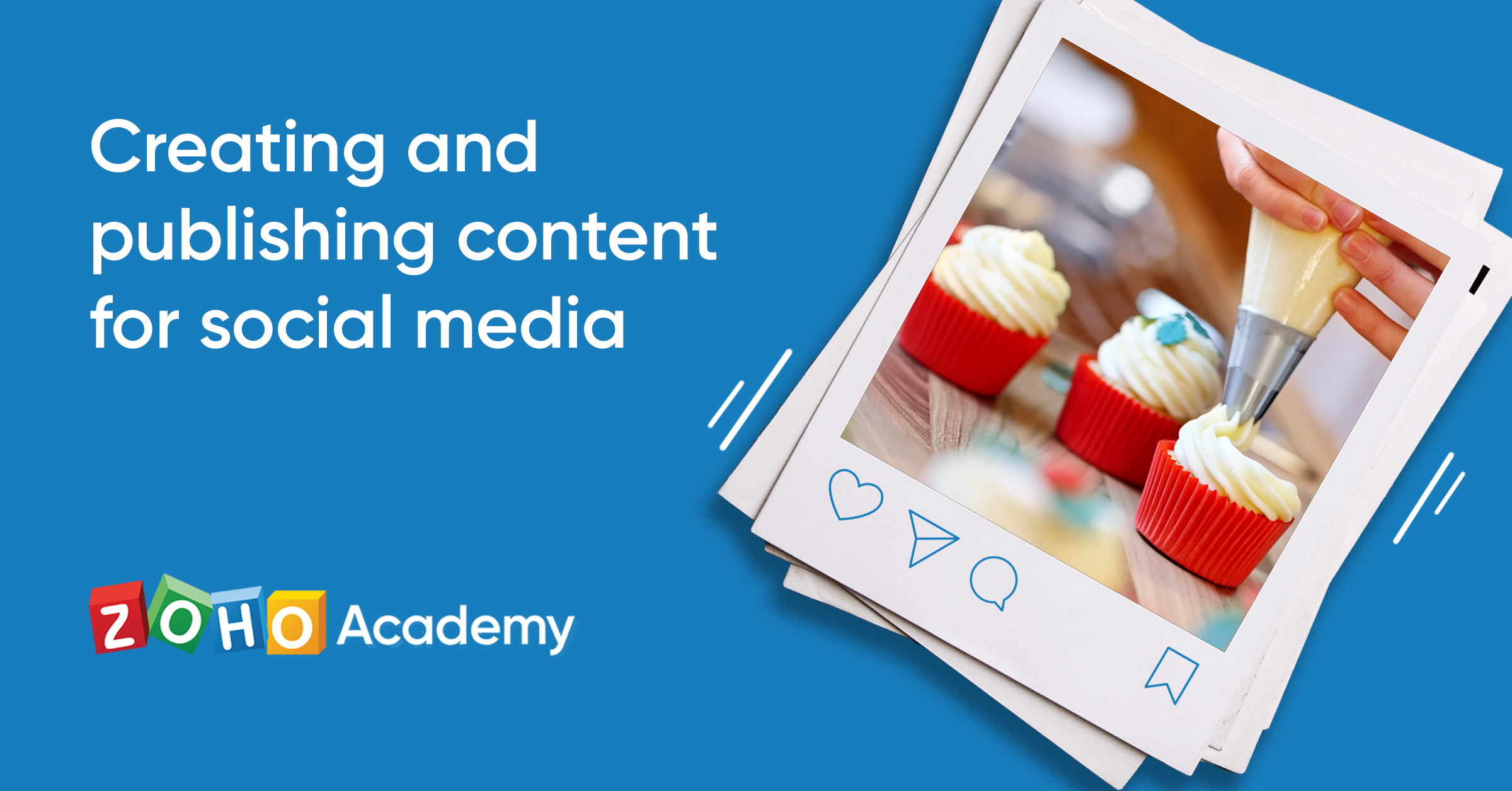 Creating and Publishing Content for Social Media - Zoho Academy Creating and Publishing Content for Social Media - Zoho Academy